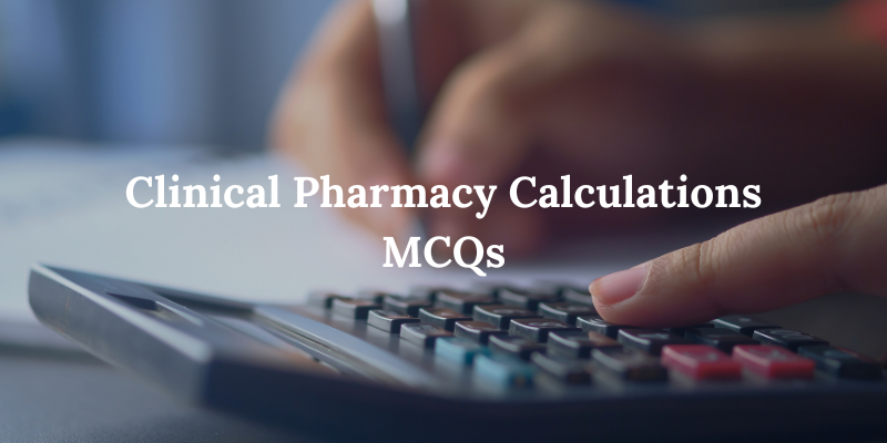 Clinical Pharmacy Calculations MCQs - Pharma Exams